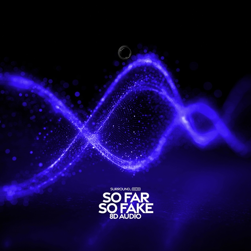 ”So Far So Fake (8D Audio)” by surround./(((()))) - トラック・歌詞情報 | AWA