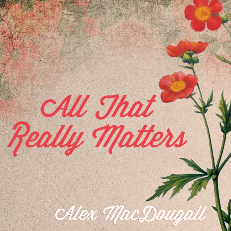 ”All That Really Matters” by Alex MacDougall - トラック・歌詞情報 | AWA