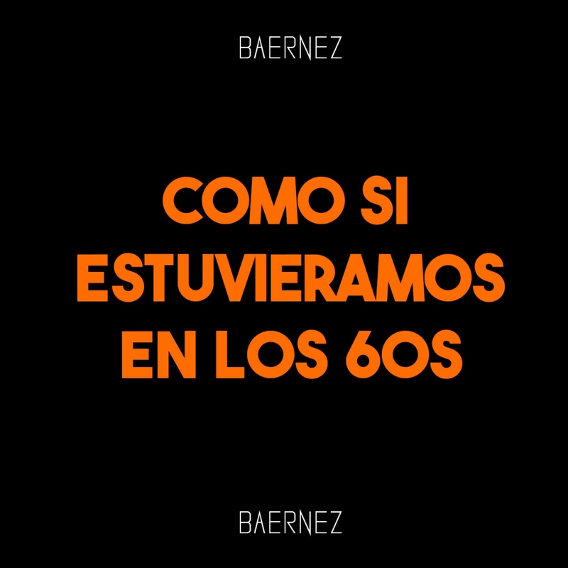 ”Como Si Estuvieramos En Los 60s” by Baernez - トラック・歌詞情報 | AWA
