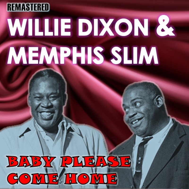 ”Baby Please Come Home (Remastered)” by Willie Dixon & Memphis Slim ...